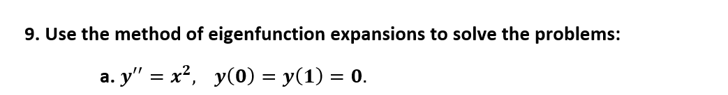 Solved 9. Use the method of eigenfunction expansions to | Chegg.com