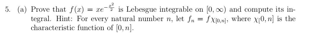 Solved (a) Prove that f(x)=xe−2x2 is Lebesgue integrable on | Chegg.com