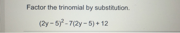 Solved Factor the trinomial by substitution. (2y - 5)^2 - | Chegg.com