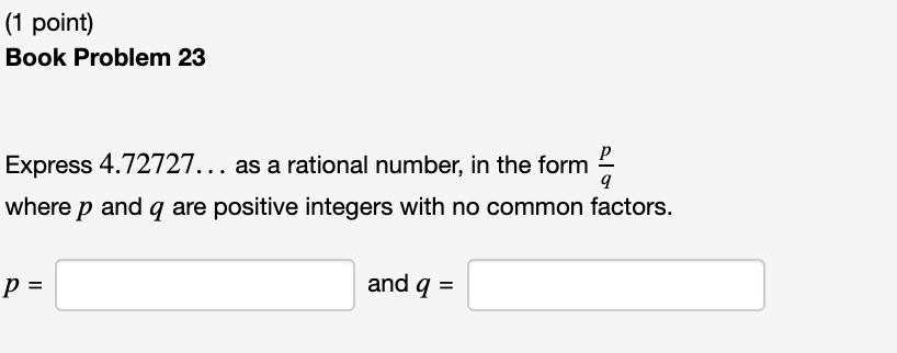 Solved |(1 point) Book Problem 23 P Express 4.72727... as a | Chegg.com