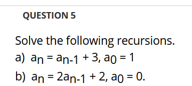 Solved QUESTION 5 Solve the following recursions. a) an = | Chegg.com
