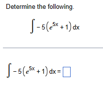 Solved Determine the following. ∫−5(e5x+1)dx ∫−5(e5x+1)dx= | Chegg.com