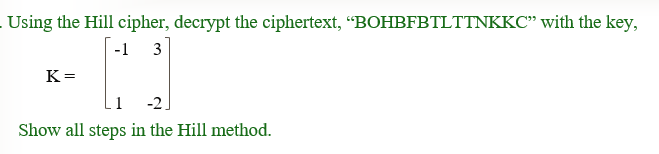 Solved Using the Hill cipher, decrypt the ciphertext, | Chegg.com