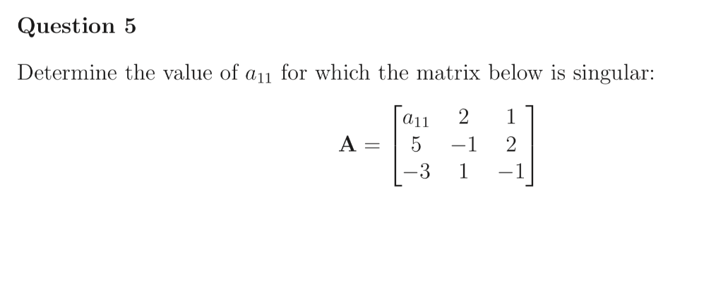 Solved Question 5 Determine the value of a11 for which the | Chegg.com