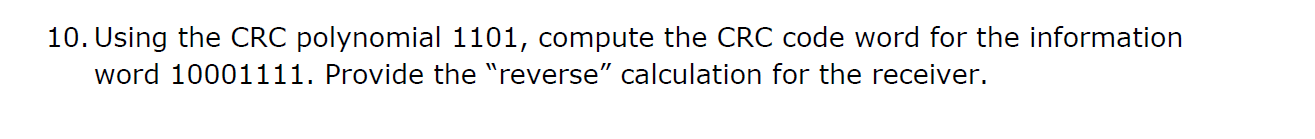 Solved 10. Using the CRC polynomial 1101, compute the CRC | Chegg.com