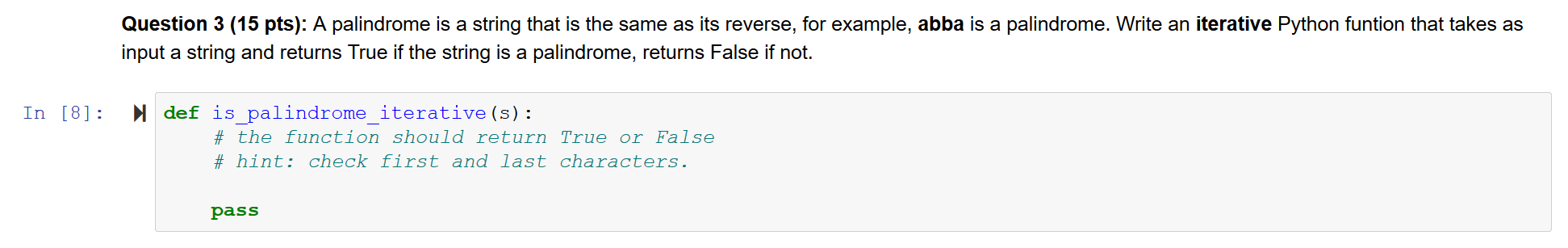 Solved Question 3 (15 pts): A palindrome is a string that is | Chegg.com