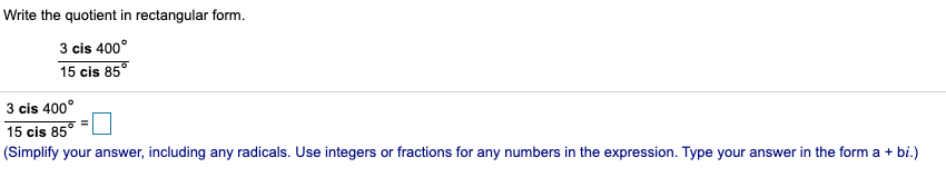 Solved Write the quotient in rectangular form. 3 cis 400° 15 | Chegg.com