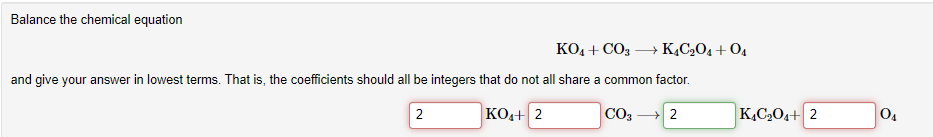 Solved Balance the chemical equation KO4+CO3 K4C2O4+O4 and | Chegg.com
