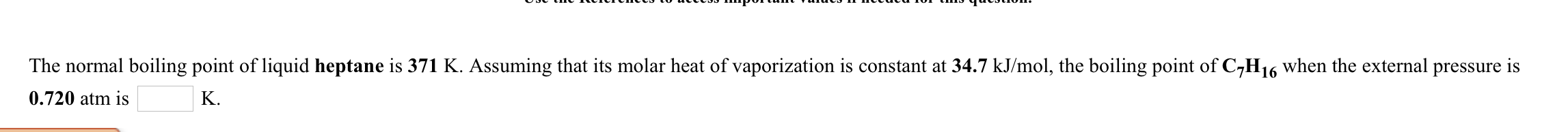 Solved The normal boiling point of liquid heptane is 371 K. | Chegg.com