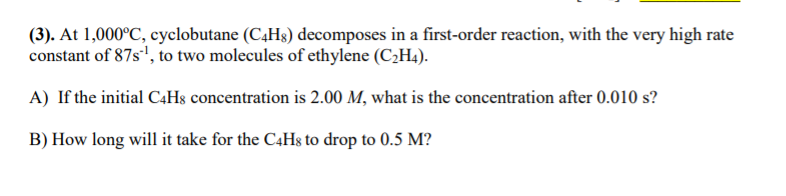 Solved (3). At 1,000°C, cyclobutane (C4H3) decomposes in a | Chegg.com