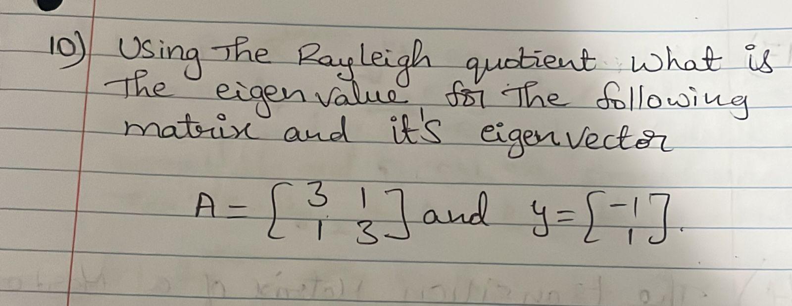 Solved 10) Using the Rayleigh quotient what is The eigen | Chegg.com