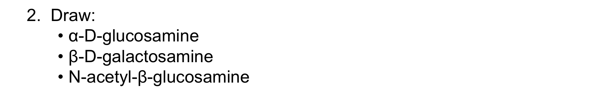 Solved Draw:α-D-glucosamineβ-D-galactosamineN-acetyl- β-gluc | Chegg.com