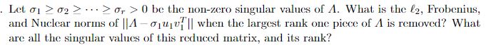 Solved Let σ1≥σ2≥⋯≥σr>0 be the non-zero singular values of | Chegg.com
