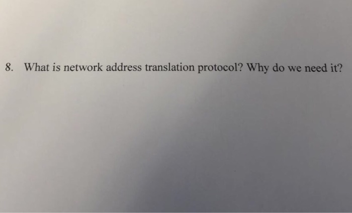 Solved 8. What is network address translation protocol? Why | Chegg.com