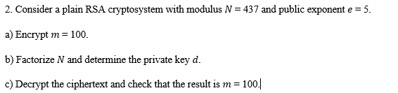 Solved 2. Consider a plain RSA cryptosystem with modulus N = | Chegg.com