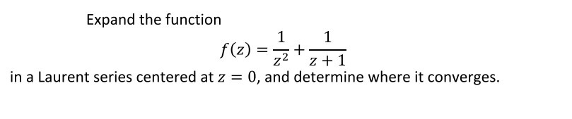 Solved Expand the function 1 1 f(z) ²( 2 ) = =+ = + = =+= | Chegg.com