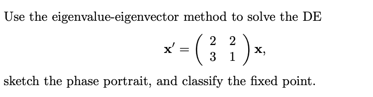 Solved Use the eigenvalue-eigenvector method to solve the DE | Chegg.com
