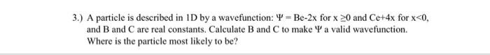 Solved 3) A particle is described in 1 D by a wavefunction: | Chegg.com