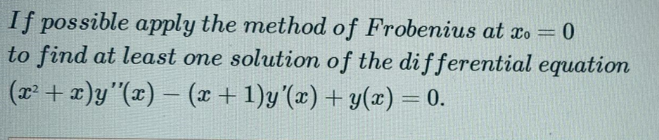 Solved If possible apply the method of Frobenius at x0=0 to | Chegg.com