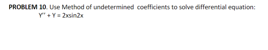 Solved PROBLEM 10. Use Method of undetermined coefficients | Chegg.com