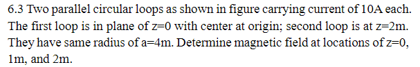 Solved 6.3 Two parallel circular loops as shown in figure | Chegg.com