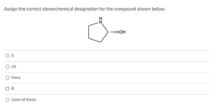 Solved Assign the correct stereochemical designation for the | Chegg.com