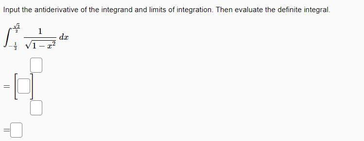 Solved Input the antiderivative of the integrand and limits | Chegg.com