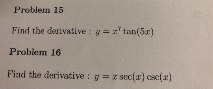 Solved Problem 15 Find the derivative : y = x7 tan(5x) | Chegg.com