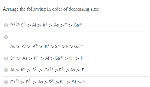 Solved Arrange the following in order of decreasing size: As | Chegg.com