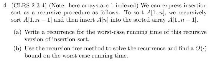 Solved 4. (CLRS 2.3-4) (Note: here arrays are 1-indexed) We | Chegg.com