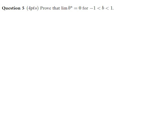 Solved Question 5 (4pts) Prove that lim bn = 0 for –1 | Chegg.com