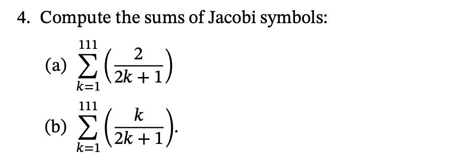 Solved 4. Compute the sums of Jacobi symbols: 111 2 2k +1, | Chegg.com