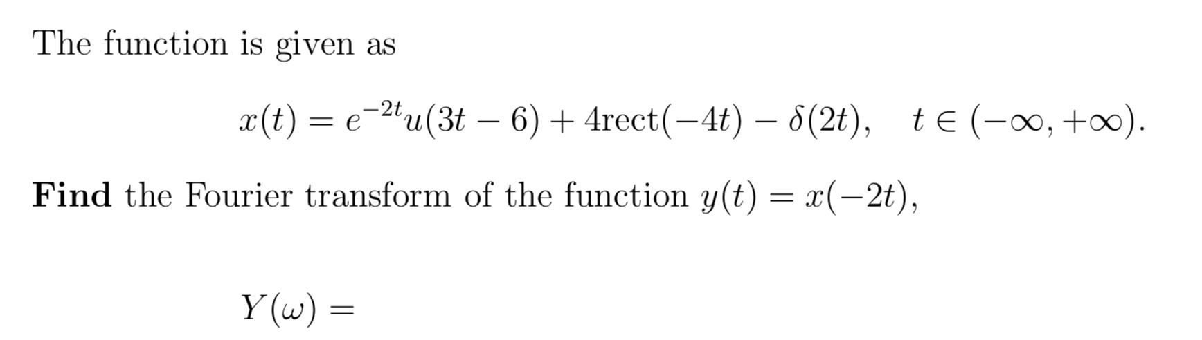Solved The function is given as x(t) = e-2tu(3t – 6) + | Chegg.com