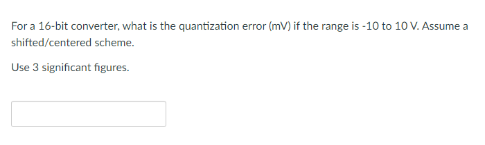 Solved For a 16-bit converter, what is the quantization | Chegg.com