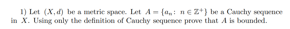 Solved 1) Let (X,d) be a metric space. Let A={an:n∈Z+}be a | Chegg.com