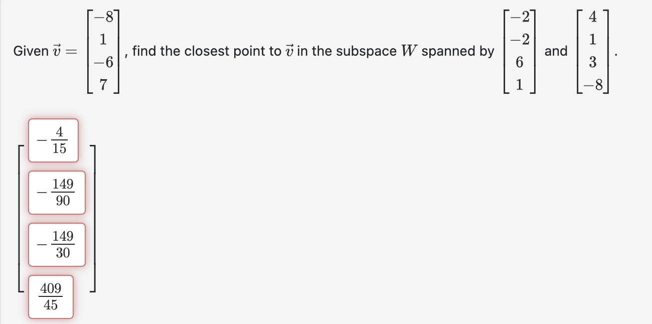 Solved Given v=⎣⎡−81−67⎦⎤, find the closest point to v in | Chegg.com