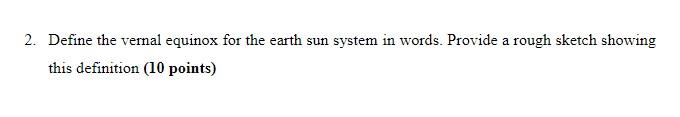 Solved 2. Define the vernal equinox for the earth sun system | Chegg.com