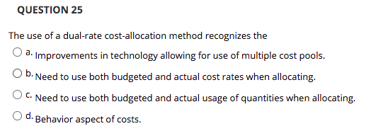 Solved QUESTION 25 The use of a dual-rate cost-allocation | Chegg.com