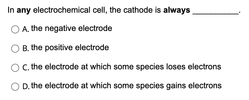 Solved In any electrochemical cell, the cathode is always A. | Chegg.com