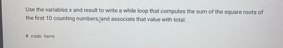 Solved Use the variables x and result to write a while loop | Chegg.com