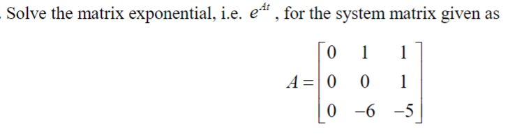 Solved Solve the matrix exponential, i.e. e*, for the system | Chegg.com