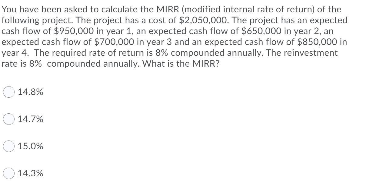 Solved You have been asked to calculate the MIRR (modified | Chegg.com