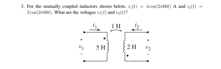 Solved For the mutually coupled inductors shown below, i1(t) | Chegg.com