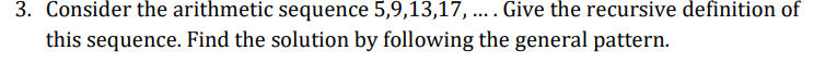 Solved 3. Consider the arithmetic sequence 5,9,13,17,…. Give | Chegg.com
