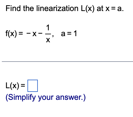 Solved Find the linearization L(x) at x=a. f(x)=−x−x1,a=1 | Chegg.com