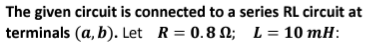 Solved The given circuit is connected to a series RL circuit | Chegg.com