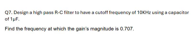 Solved Q7. ﻿Design a high pass R-C filter to have a cutoff | Chegg.com