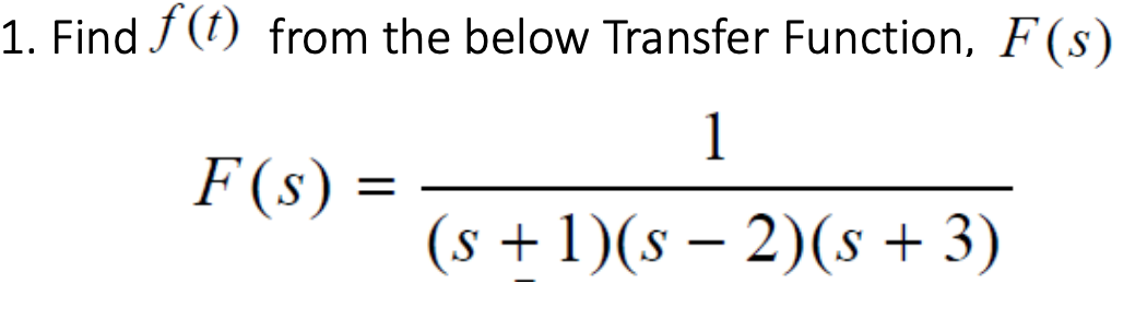 Solved 1. Find f(t) from the below Transfer Function, F(s) | Chegg.com