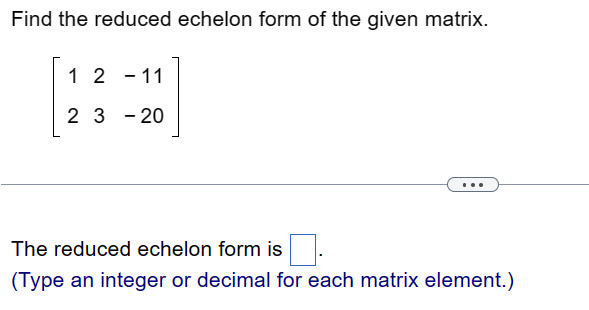 Solved Find the reduced echelon form of the given matrix. | Chegg.com