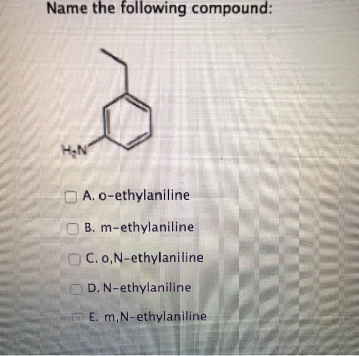 Solved Name the following compound: o-ethylaniline | Chegg.com